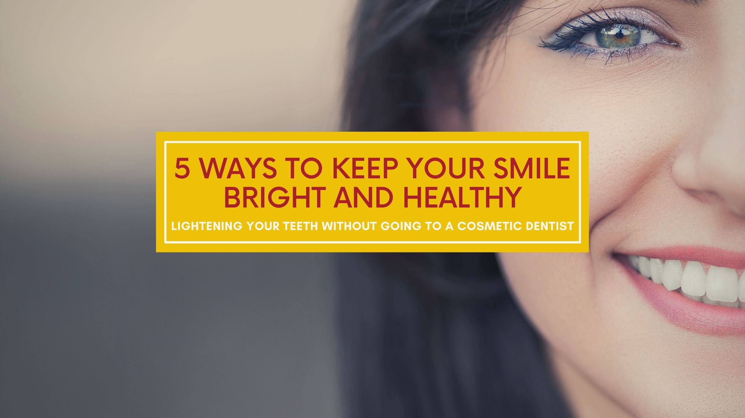 5 Ways to Keep Your Smile Bright and Healthy | Nognog in the City